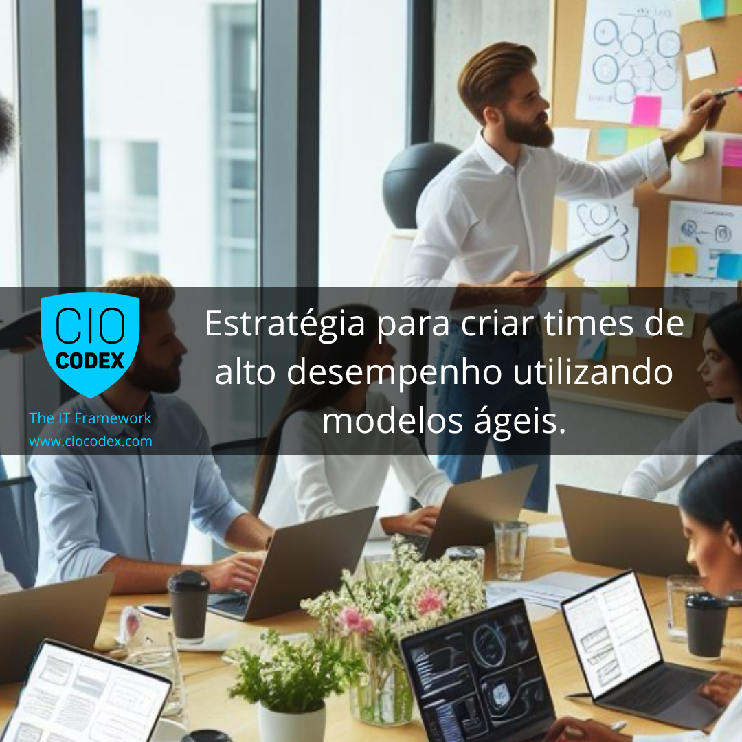 Estratégia para criar times de alto desempenho utilizando modelos ágeis. - CIO Codex